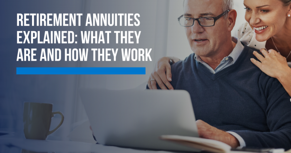 Retirement Annuities Explained: What They Are and How They Work ...