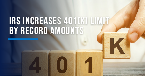 IRS Increases 401(k) Limit By Record Amounts | Neville Associates