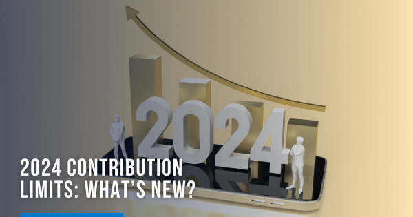 2024 Contribution Limits: What’s New? | Neville Associates
