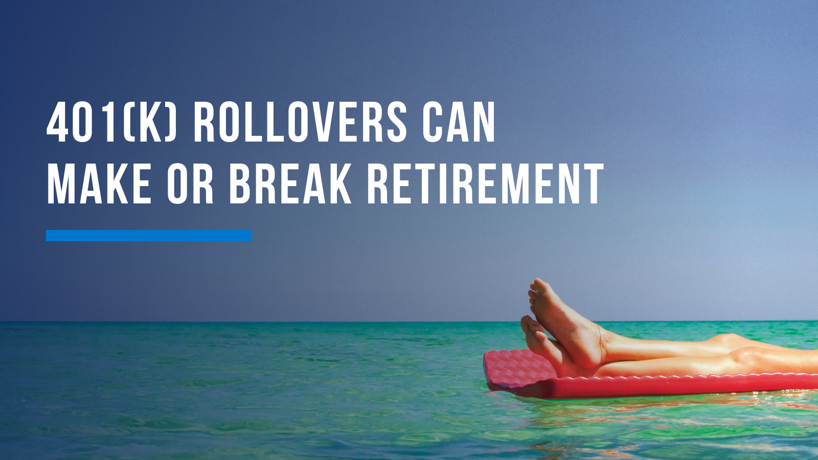 401(k) Rollovers Can Make or Break Retirement | Neville Associates ...